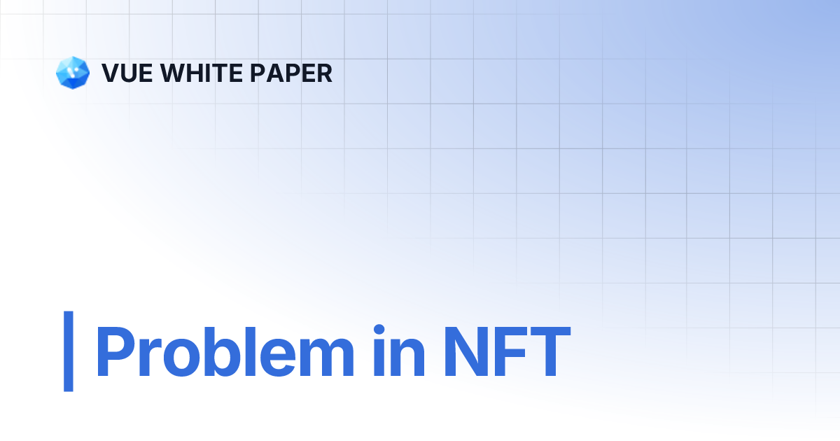 | Problem in NFT | VUE WHITE PAPER